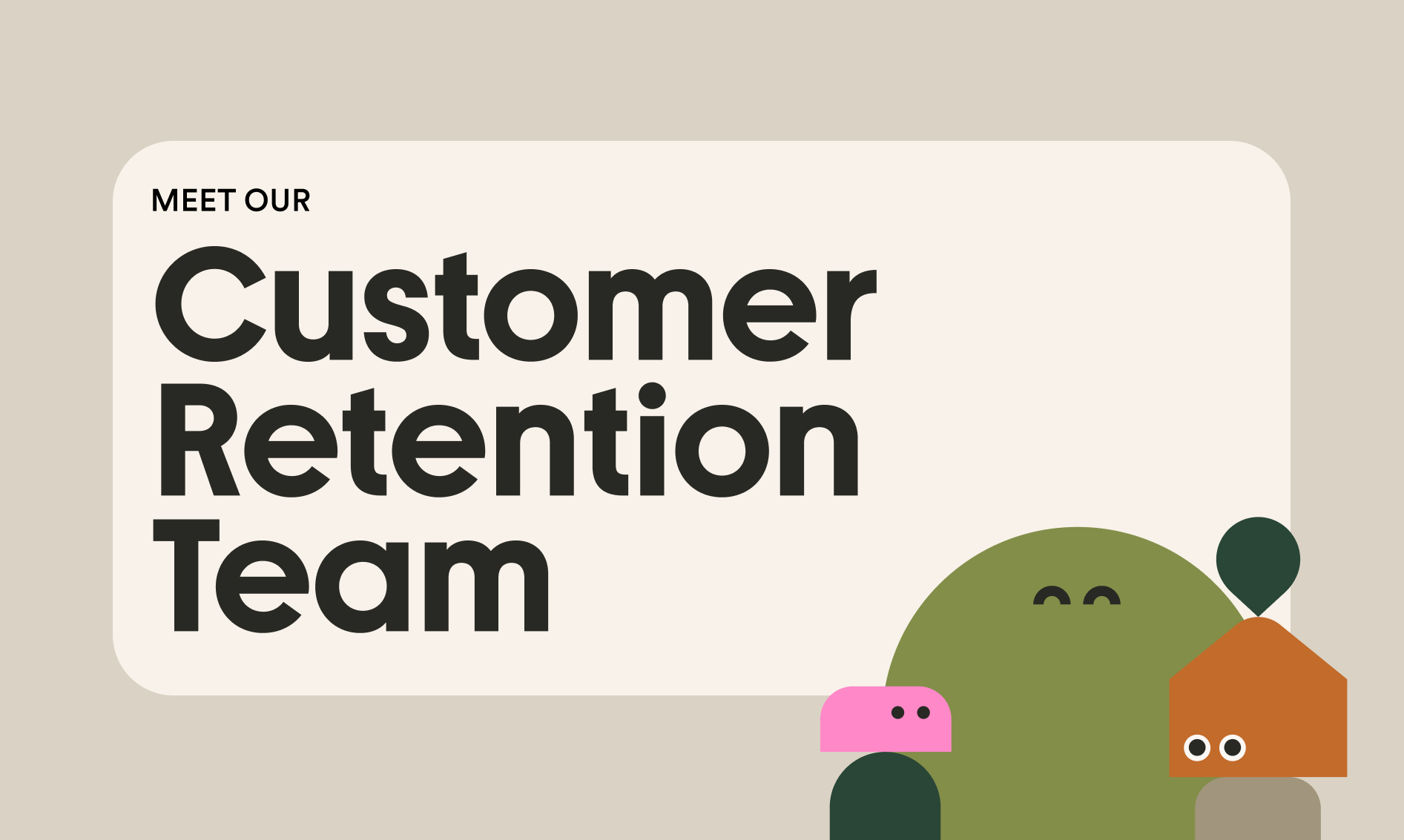 Get to know our Customer Retention Team